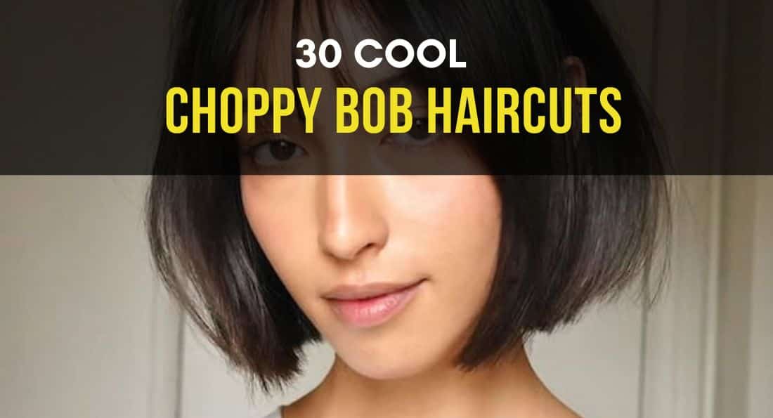 30 Cool Choppy Bob Haircuts You'll Love