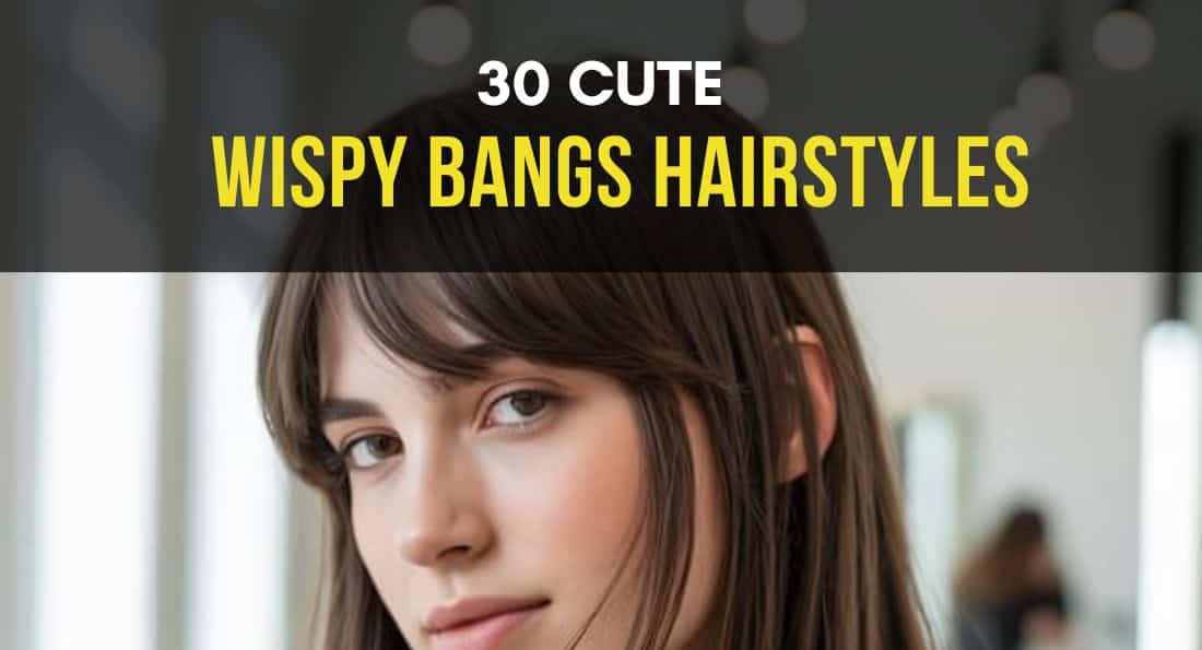 30 Cute Wispy Bangs Hairstyles You'll Love
