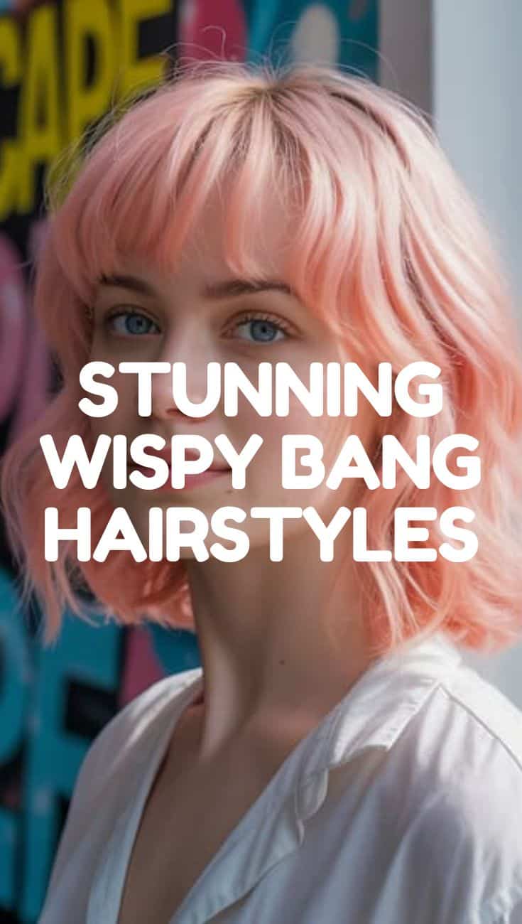 30 Cute Wispy Bangs Hairstyles You'll Love