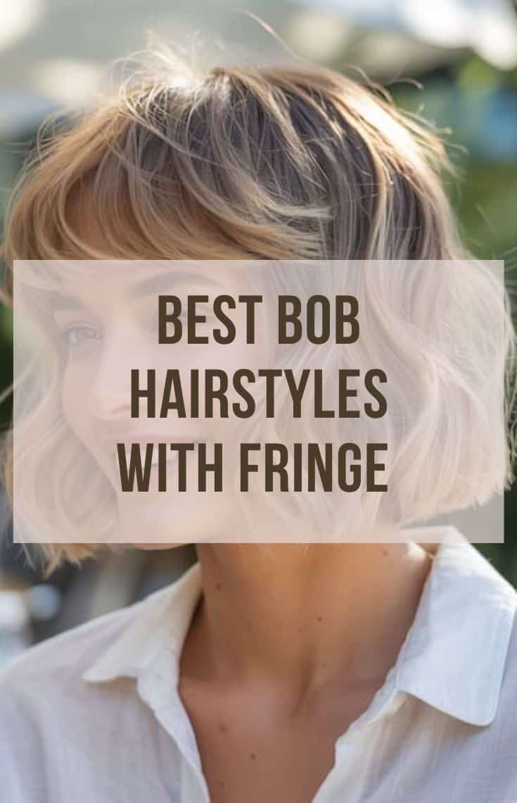 30 Best Bob Hairstyles with Fringe You'll Love