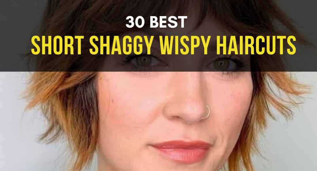 30 Best Short Shaggy Wispy Haircuts for a Fresh Look