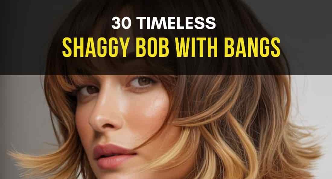 30 Timeless Shaggy Bob with Bangs You'll Never Regret