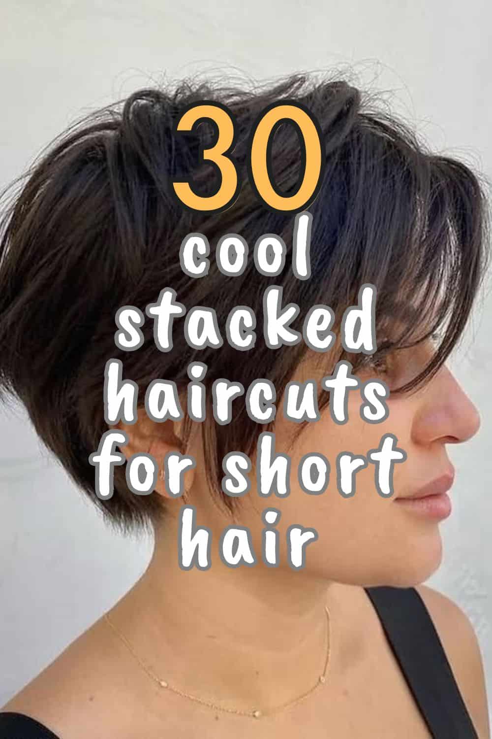 30 Stylish Stacked Haircuts for Short Hair You’ll Love