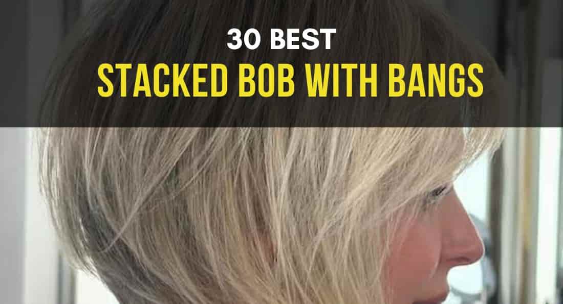 30 Timeless Stacked Bob with Bangs You'll Love